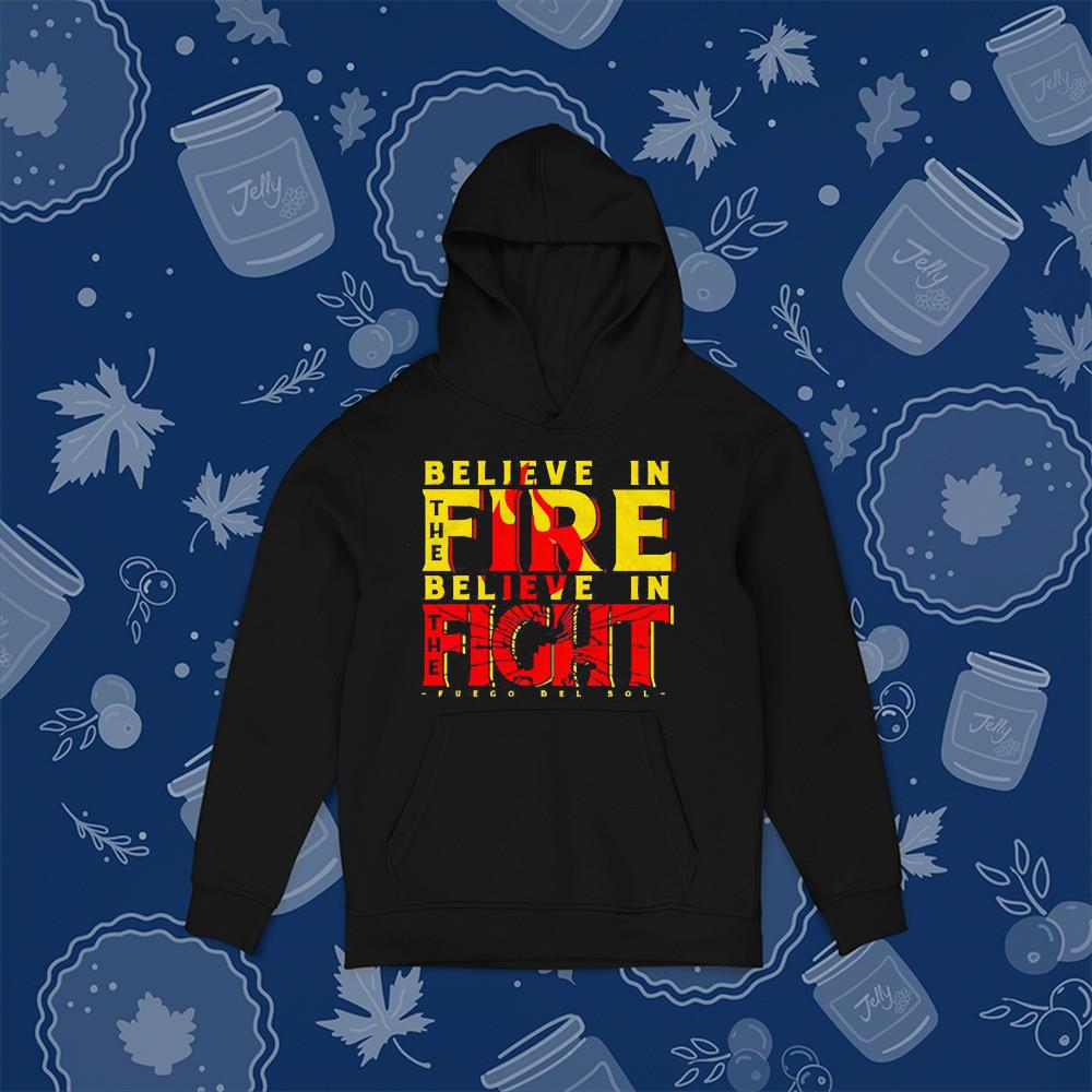 Fuego Del Sol Believe In The Fire Believe In The Fight Shirt - 1st Shirts