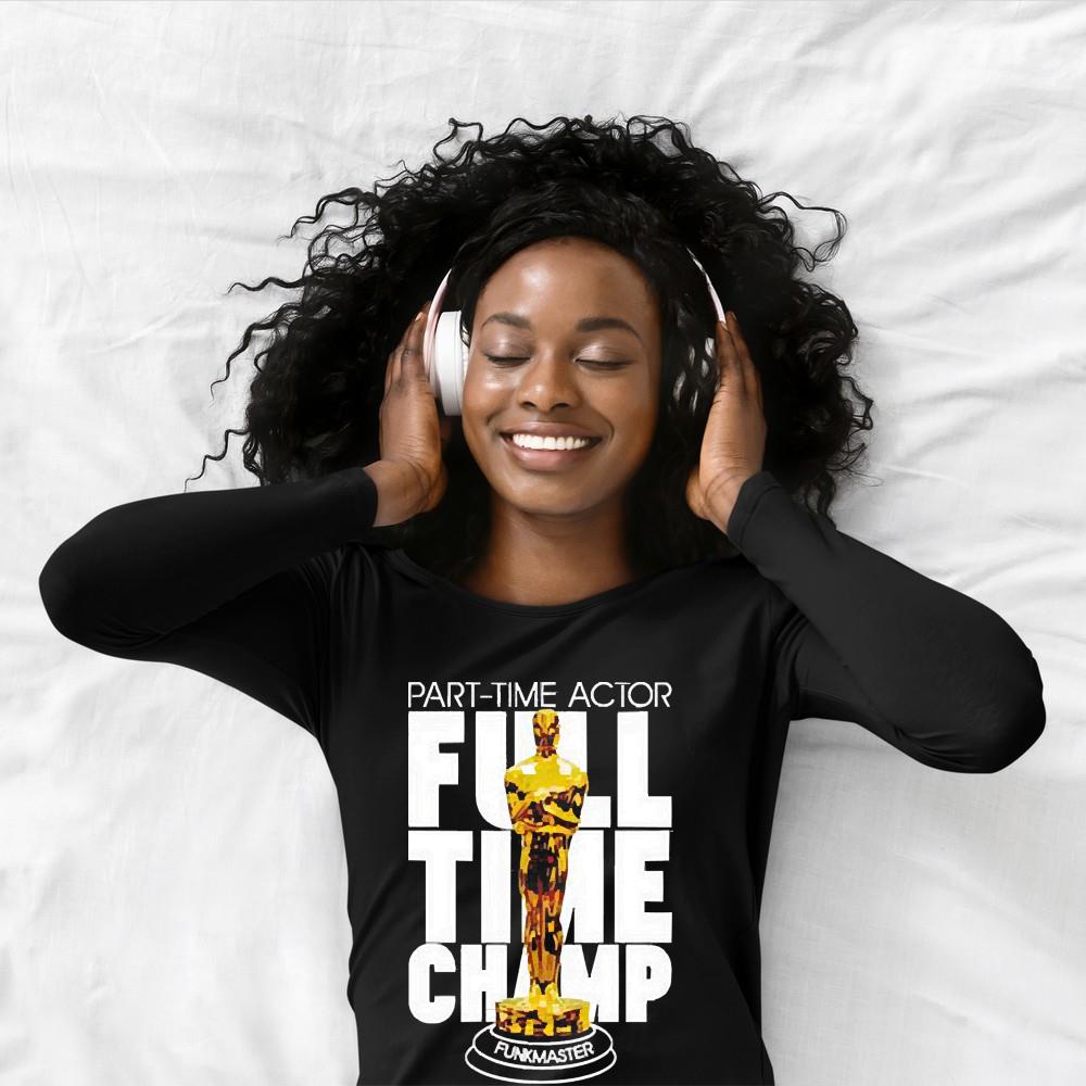 Funkmaster Part-time Actor Full Time Champ Shirt - 1st Shirts