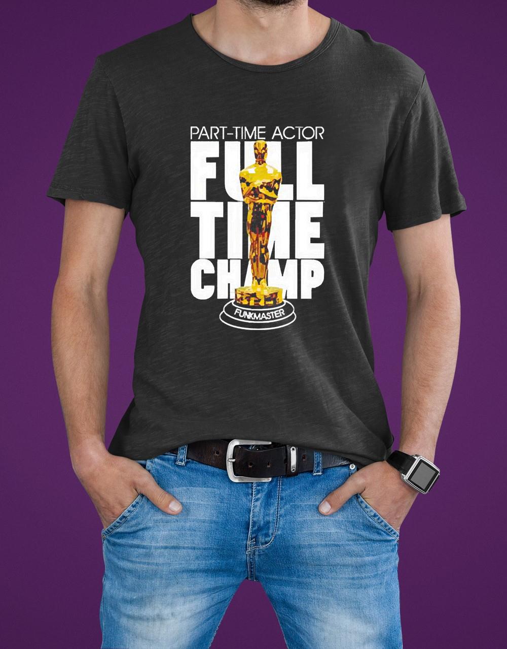 Funkmaster Part-time Actor Full Time Champ Shirt - 1st Shirts