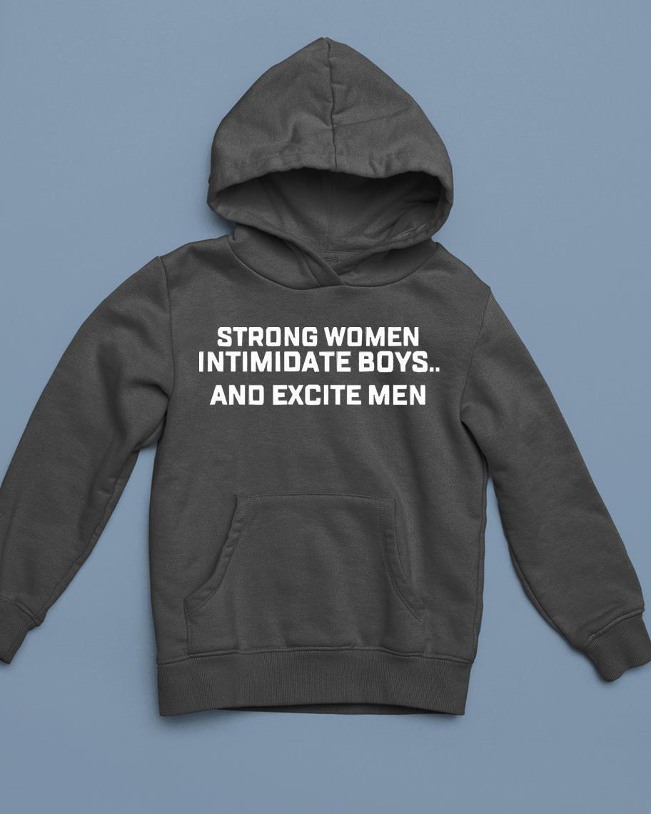 Strong Women Intimidate Boys And Excite Men Shirt - Limited Clothing