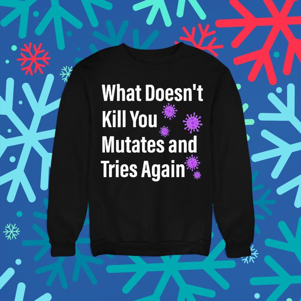 What doesn’t kill you mutates and tries again Men’s shirt - 1st Shirts