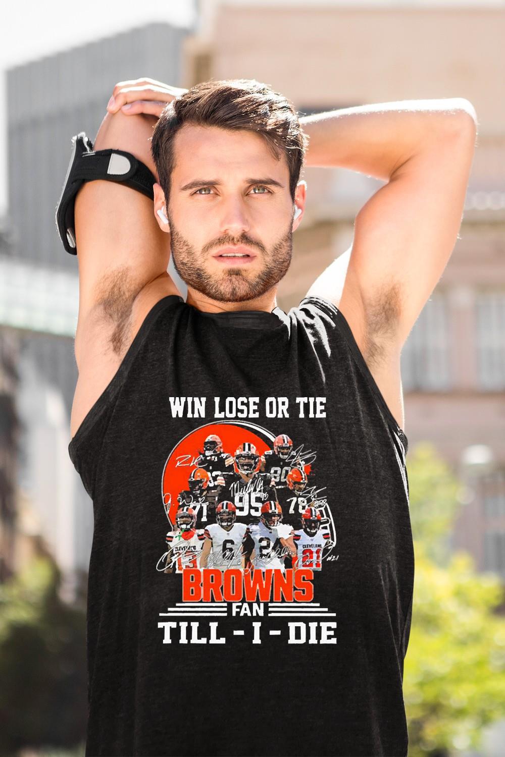 Cleveland Browns Win Lose Or Tie Fan Till-i-die Signatures Shirt - NaNi ...