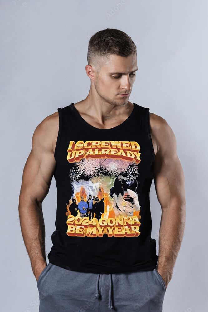 I Screwed Up Already 2024 Gonna Be My Year Shirt Premium Shop